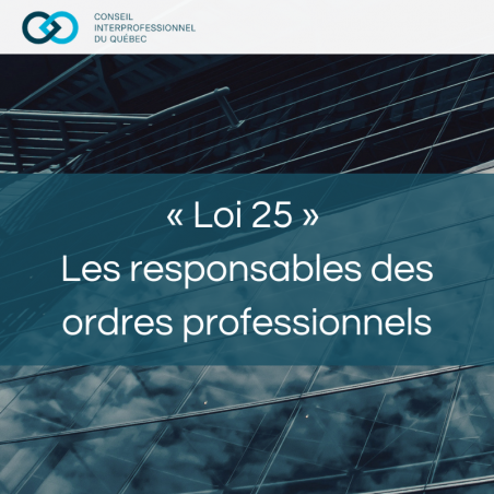 « Loi 25 » Les nouvelles responsabilités des ordres en matière de ...